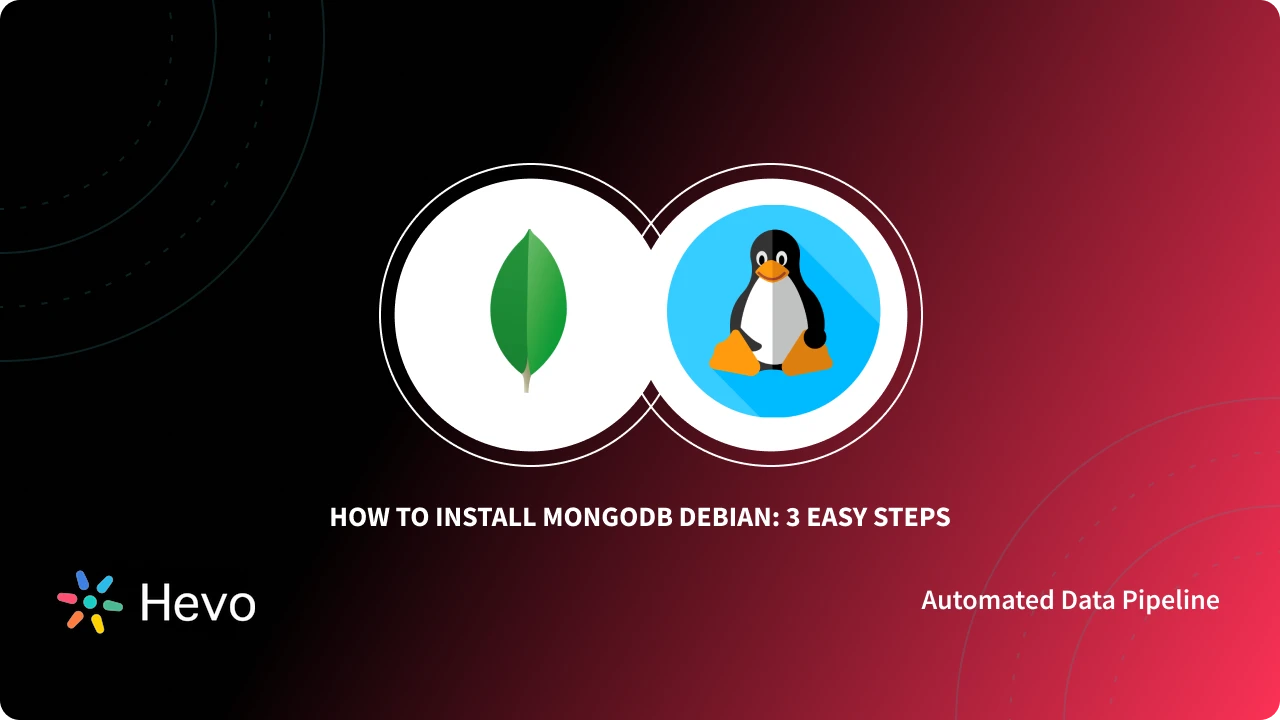 How to Install MongoDB Debian 11/10: 3 Easy Steps | Hevo