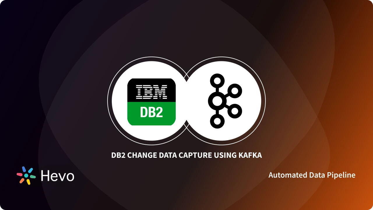 DB2 Change Data Capture Kafka Simplified - Learn | Hevo