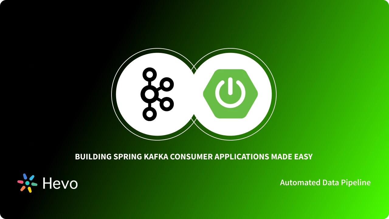 Creating Spring Kafka Consumer Applications | Hevo