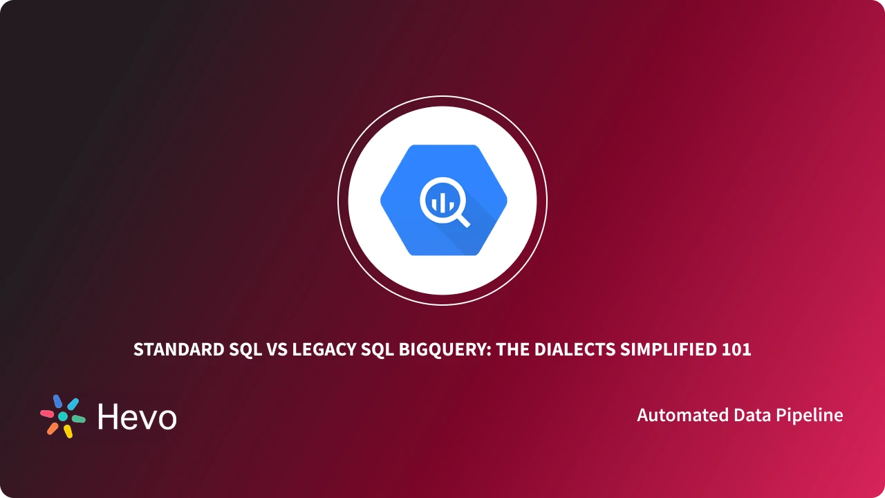 BigQuery Legacy SQl vs Standard SQL | Hevo