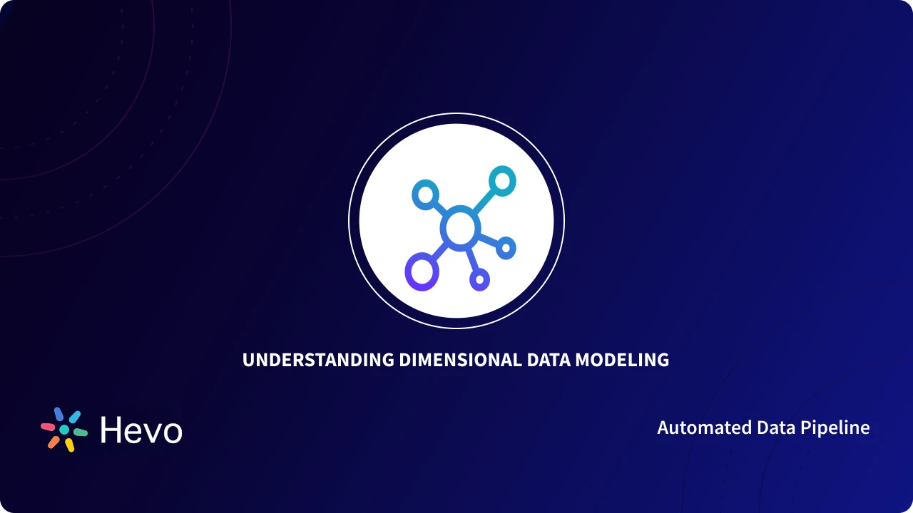 Dimensional Data Modelling: 6 Critical Aspects | Hevo