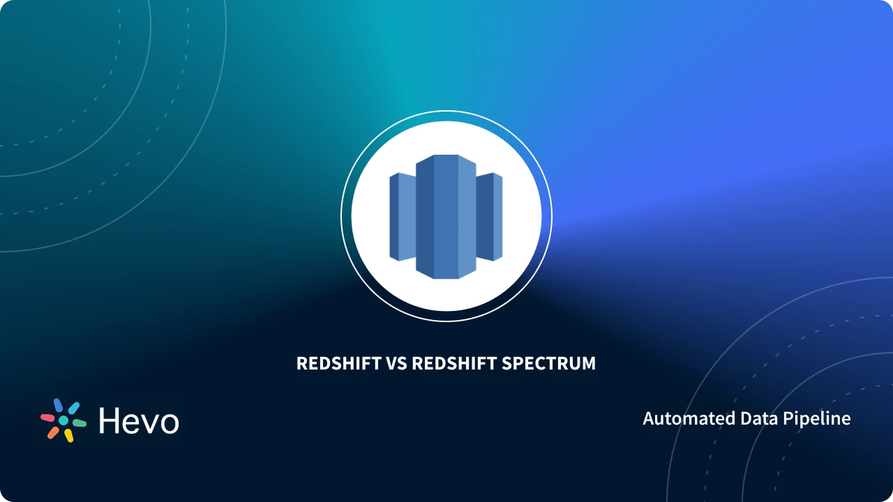 Amazon Redshift vs Redshift Spectrum: 6 Differences | Hevo