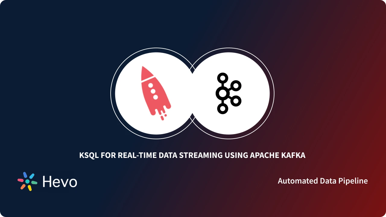 What is KSQL or Kafka SQL? | Hevo