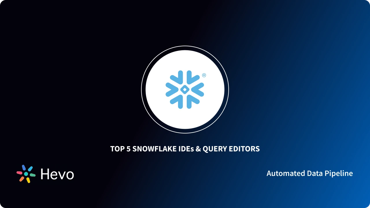 Best Snowflake IDE and Query Editors to use in 2024 | Hevo