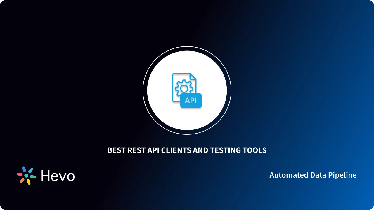 10 Best REST Clients for API Testing for 2024 | Hevo