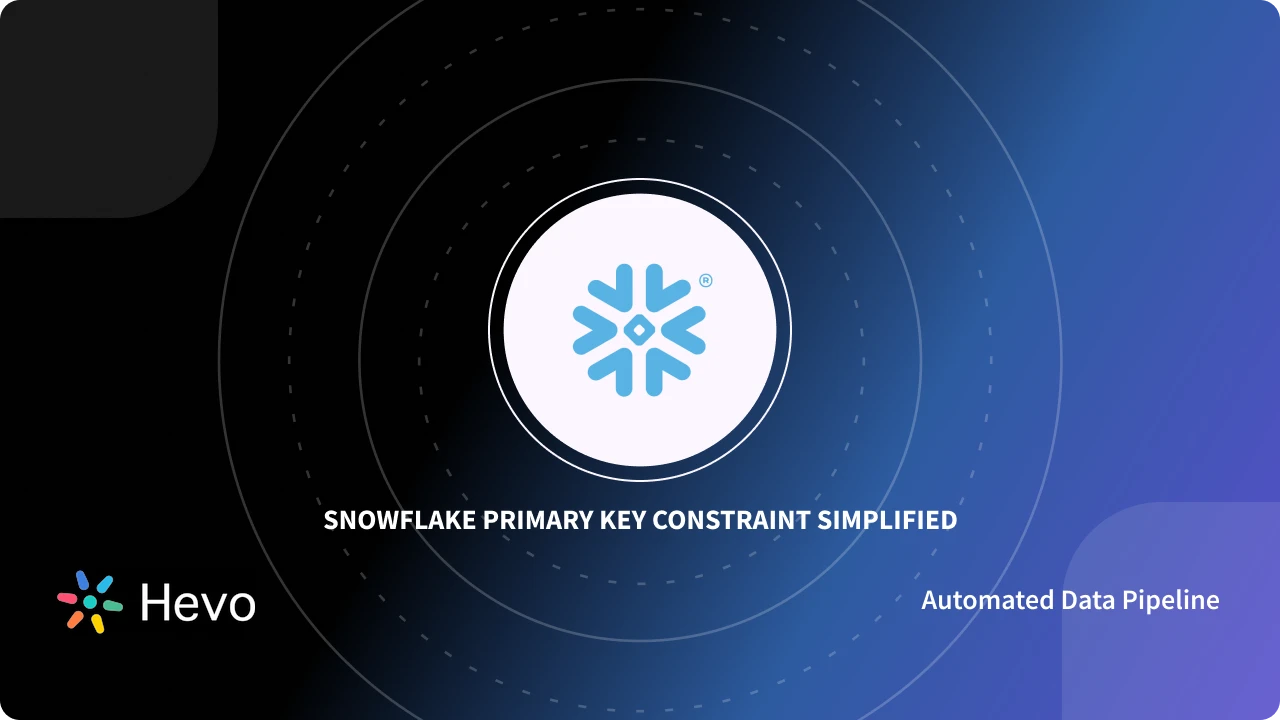 Snowflake Primary Key Constraint: Simplified 101 | Hevo