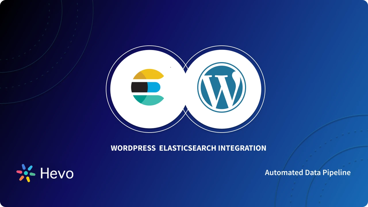 WordPress ElasticSearch Integration: 4 Easy Steps | Hevo