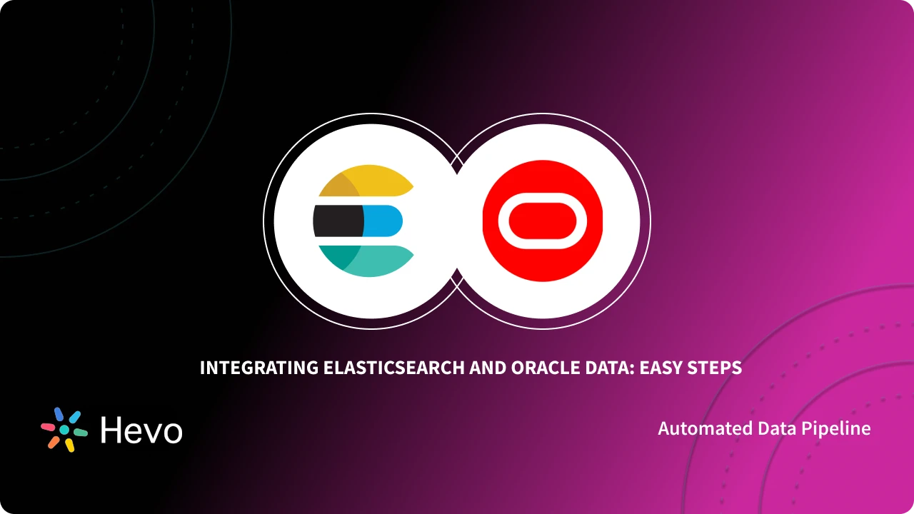 Dynamic Data Discovery with Elasticsearch and Oracle Data Connection: 3 Easy Steps - Learn | Hevo