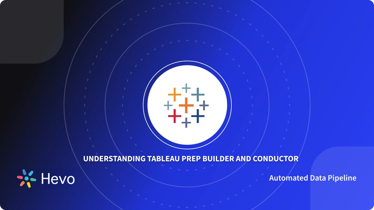 Tableau Prep Builder and Conductor Simplified: 6 Easy Steps - Learn | Hevo