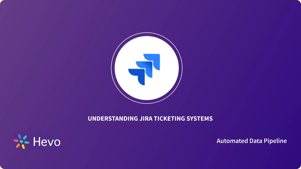 Jira Ticketing System Simplified 101 | Hevo