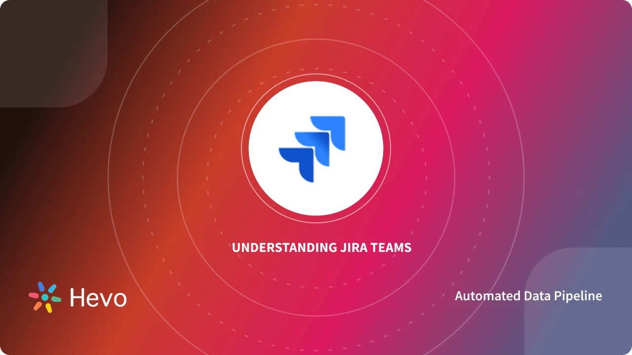 Understanding Jira Teams: 8 Critical Aspects - Learn | Hevo
