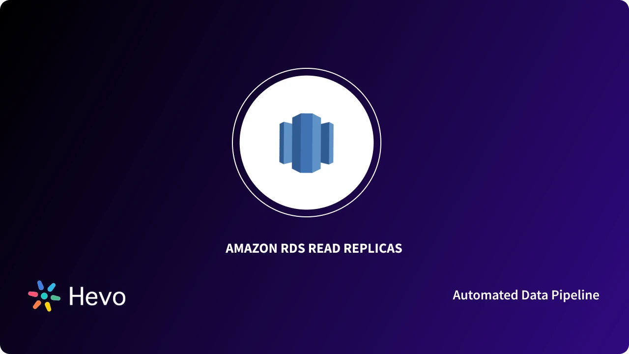Amazon RDS Read Replicas: 4 Easy Methods - Learn | Hevo