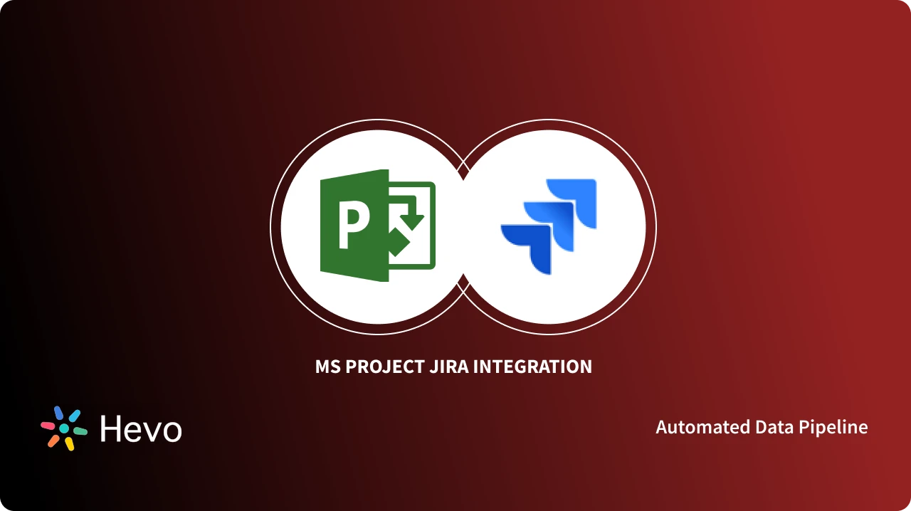 MS project Jira Integration: 3 Easy Steps | Hevo