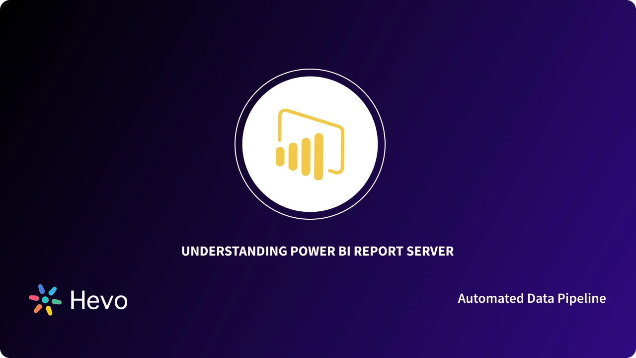 Power BI Report Server: A Comprehensive Guide - Learn | Hevo