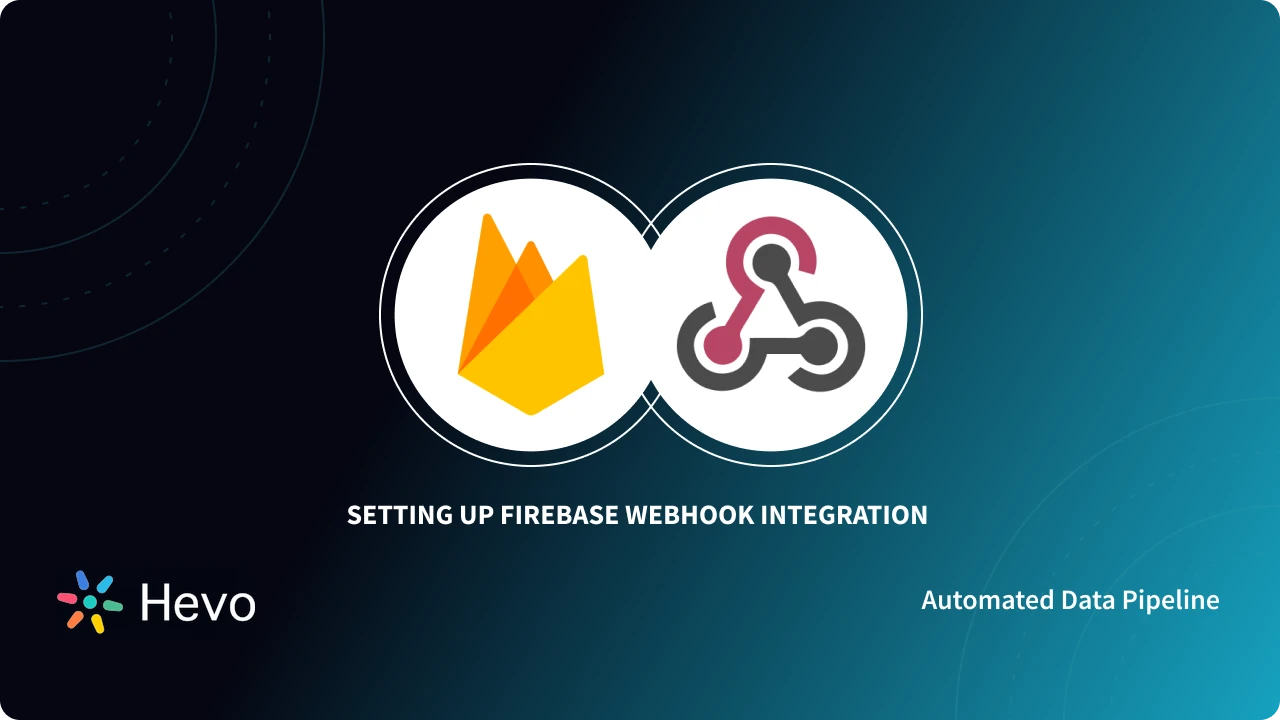 Setting Up Firebase Webhook Integration: 2 Easy Steps - Learn | Hevo