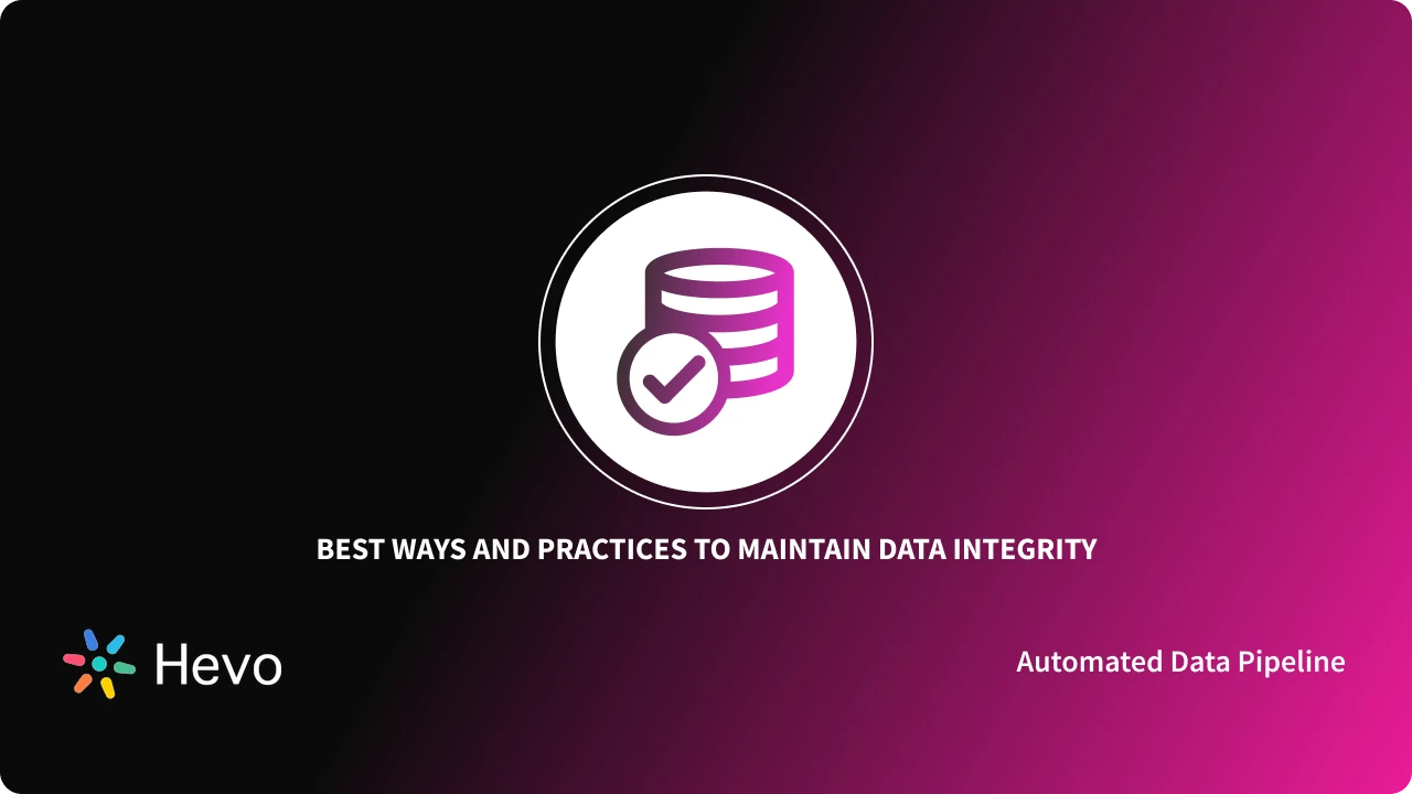 Maintaining Data Integrity: 6 Best Practices | Hevo