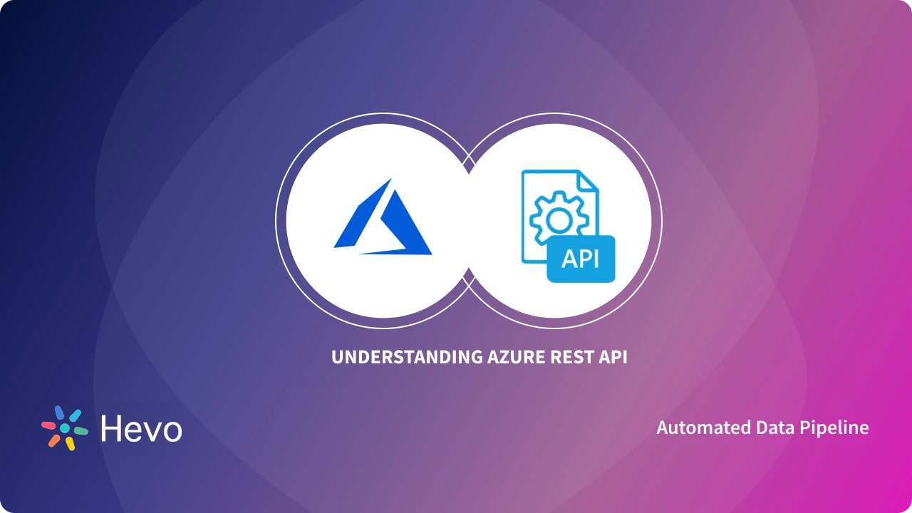 Setting Up Azure REST APIs: 2 Easy Methods | Hevo
