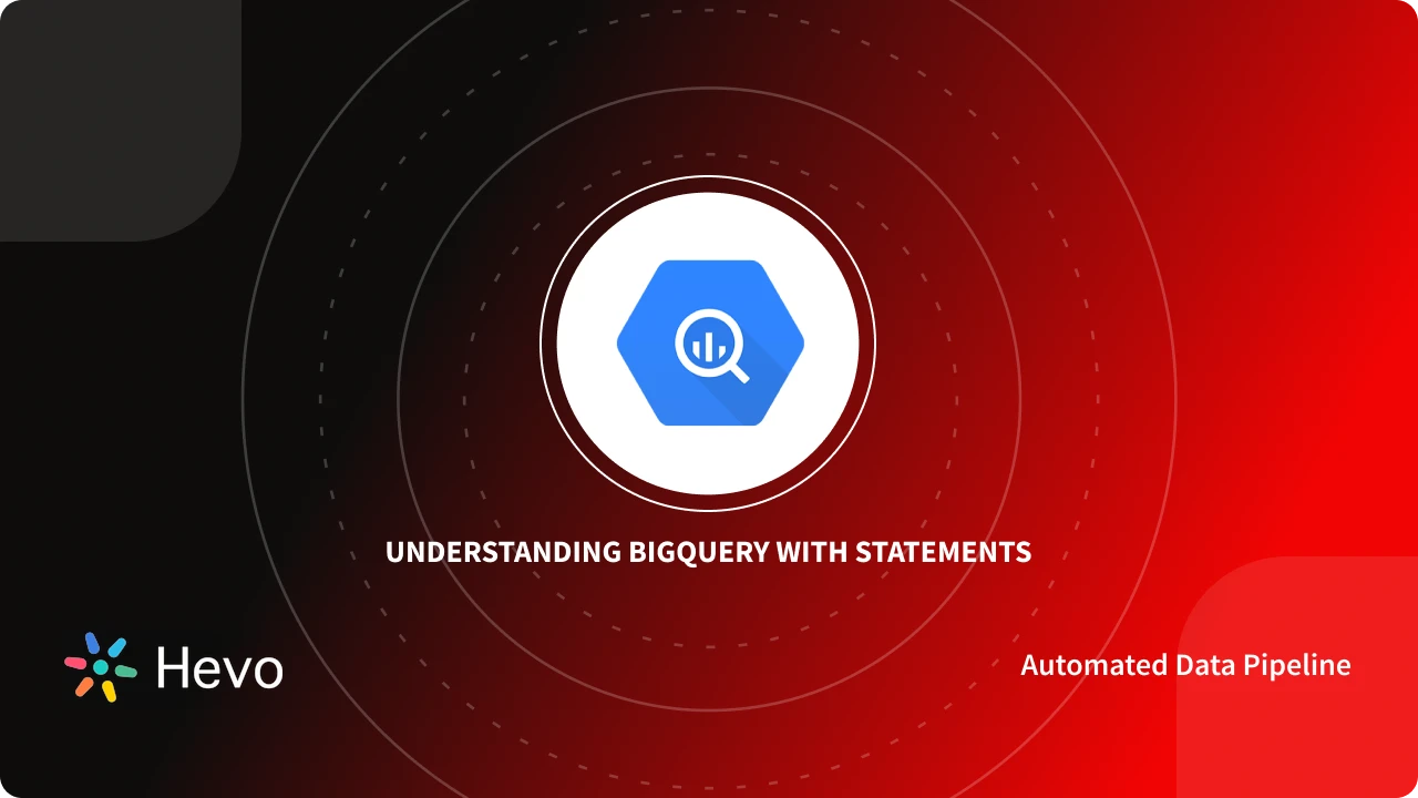 BigQuery WITH and CTE Statements: Syntax and Usage | Hevo