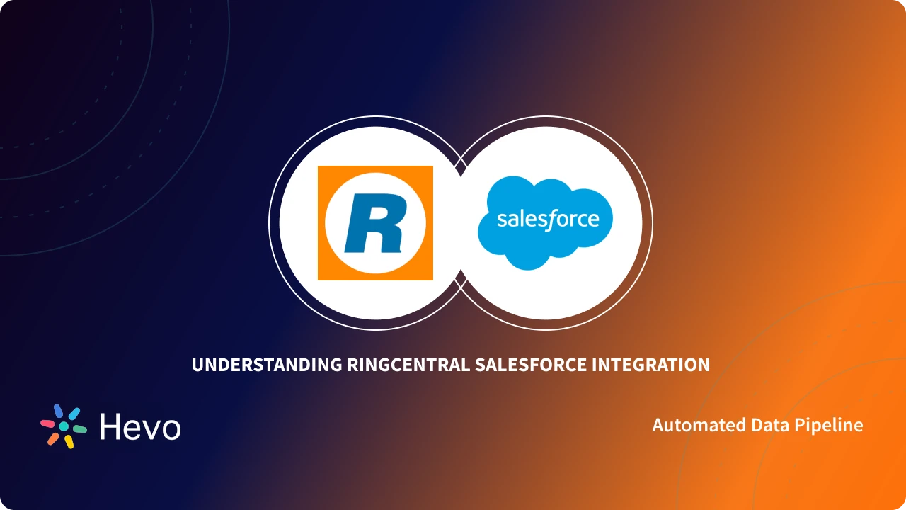 Understanding RingCentral Salesforce Integration: 4 Easy Steps - Learn | Hevo
