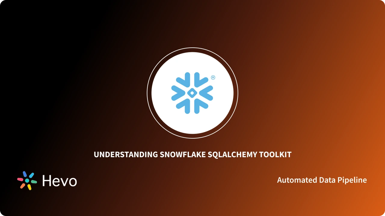 Snowflake SQLAlchemy Toolkit with Python Connector Simplified 101