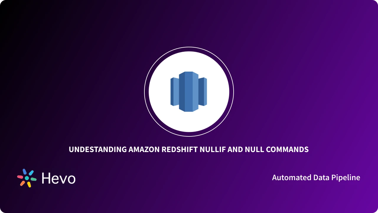 Redshift NULLIF and NULL Commands Simplified 101 | Hevo