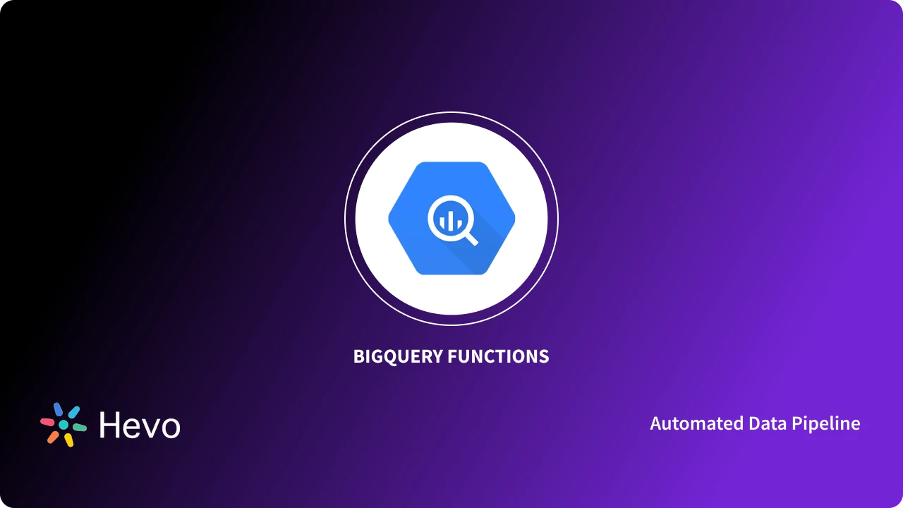 Guide to BigQuery Functions, Partitions, and Advanced Features | Hevo