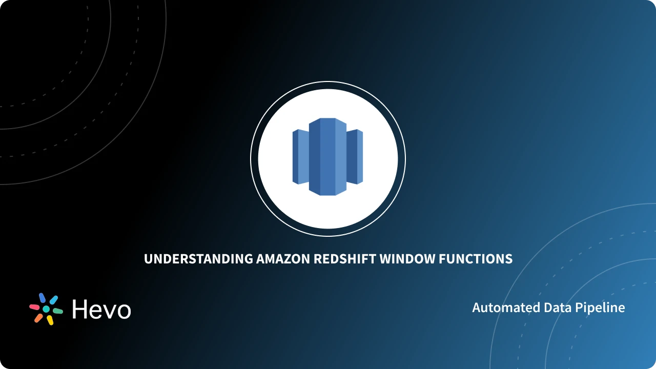 Understanding Amazon Redshift Window Functions: Made Easy 101 - Learn | Hevo