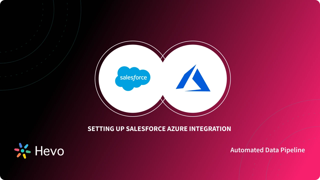 Salesforce Azure Integration: 3 Easy Steps | Hevo