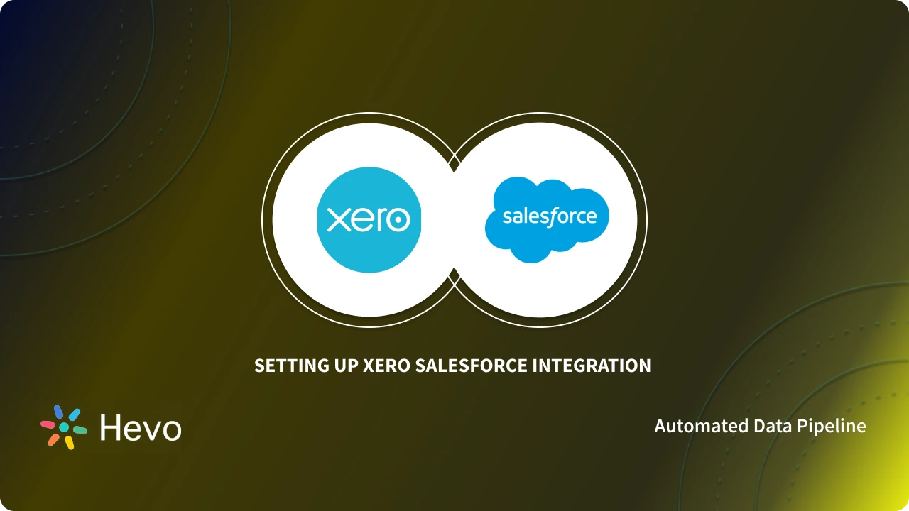 Setting up Xero Salesforce Integration: 4 Easy Steps | Hevo