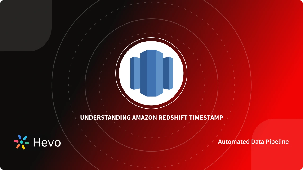 Understanding Amazon Redshift Timestamps: 5 Comprehensive Types - Learn | Hevo