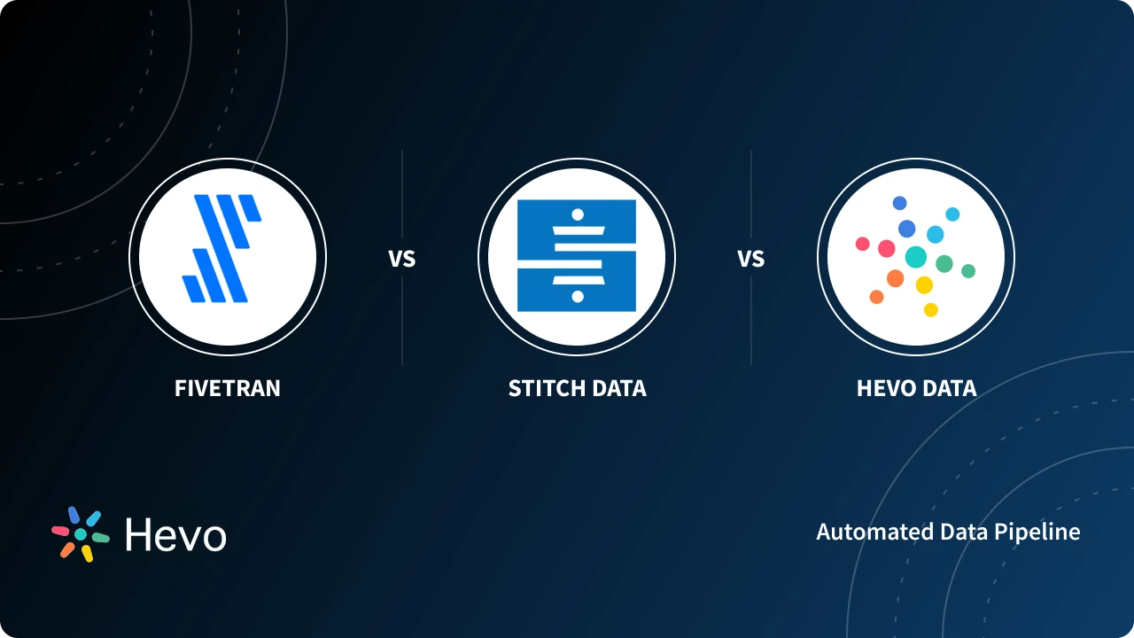 Fivetran vs Stitch vs Hevo: 5 Differences | Hevo