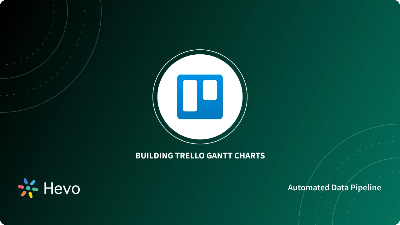 Building Trello Gantt Charts Simplified: 6 Easy Steps