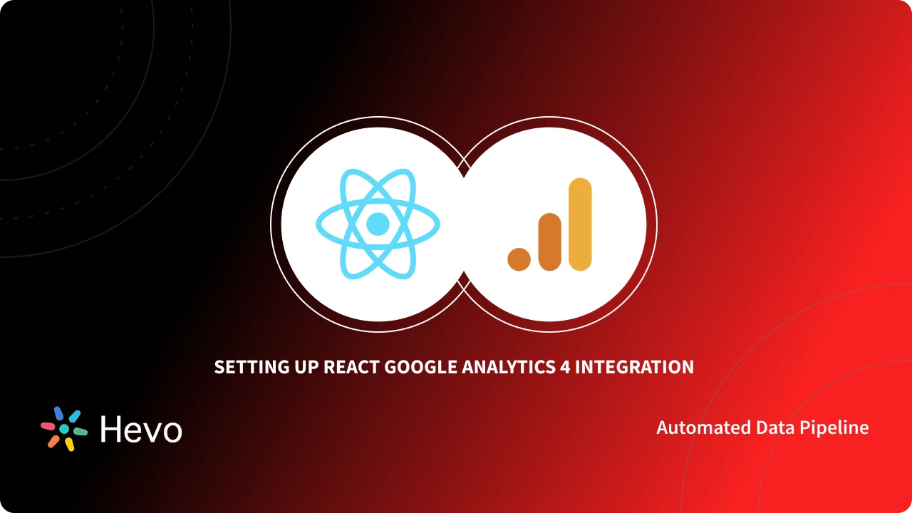 React Google Analytics 4 Integration: 2 Easy Steps - Learn | Hevo