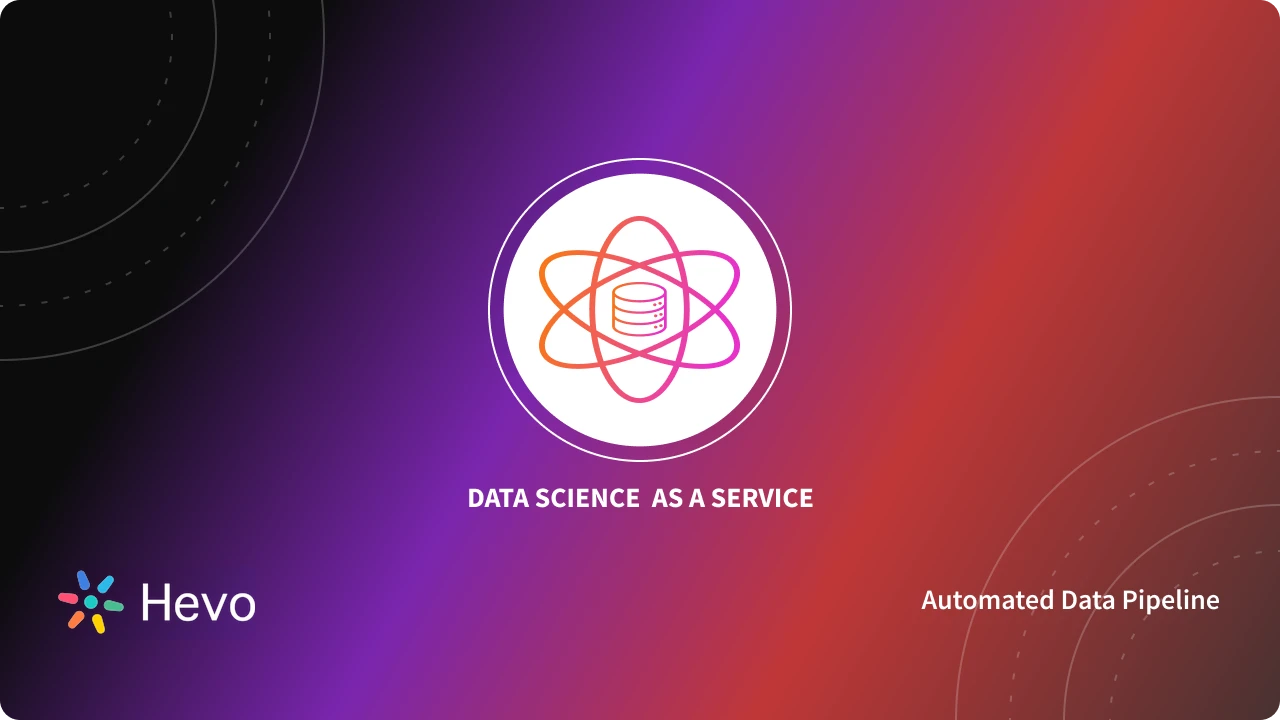 Data Science as a Service: 7 Important Types - Learn | Hevo