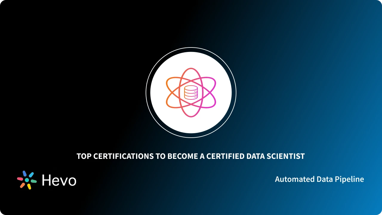 Top 15 Certifications to Become a Certified Data Scientist Learn | Hevo
