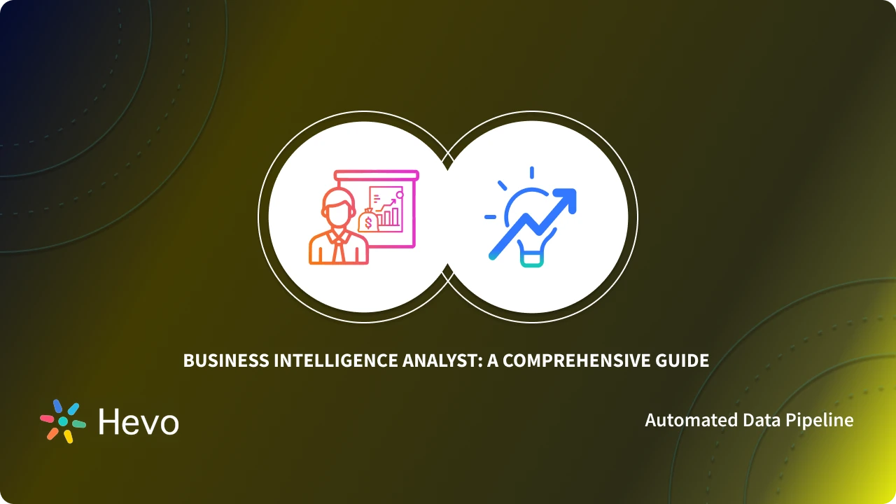 Data Analyst Business Intelligence: 4 Critical Aspects - Learn | Hevo