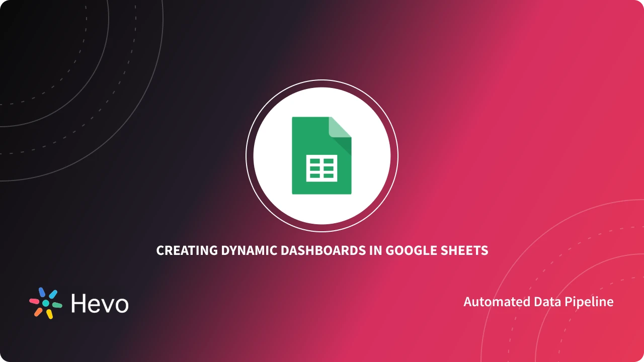 Dynamic Dashboard in Google Sheets: 3 Easy Steps | Hevo Data