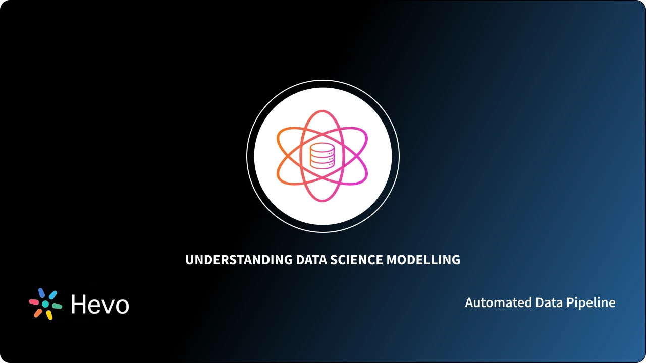 Data Science Modelling: 8 Easy Steps | Hevo