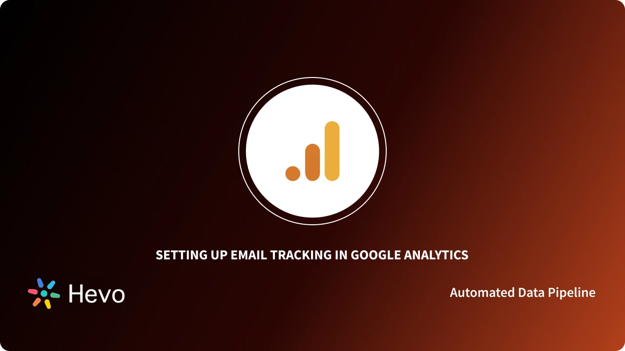 Email Tracking Google Analytics: 4 Easy Steps | Hevo