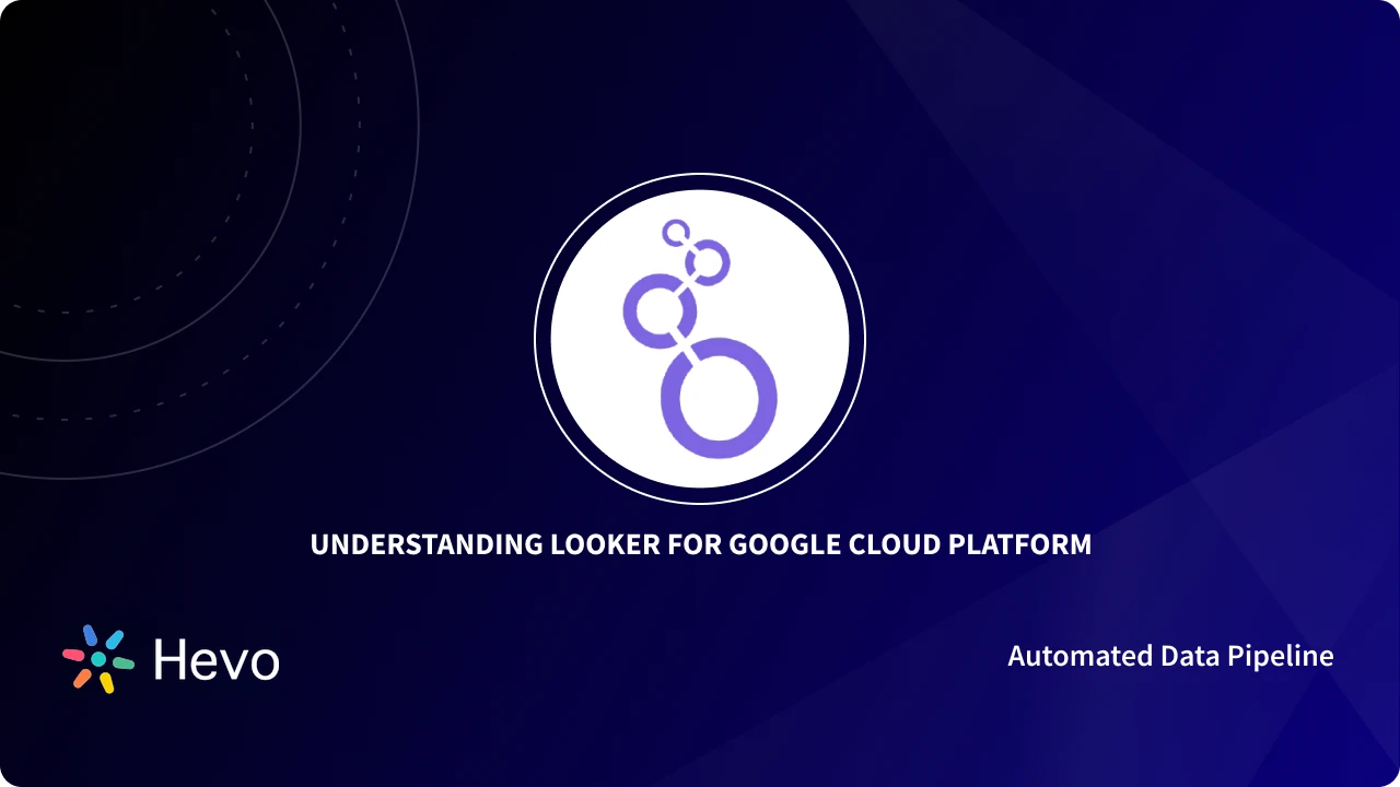 Understanding Google Looker: 4 Critical Aspects - Learn | Hevo Understanding Google Looker: 4 Critical Aspects - Learn | Hevo