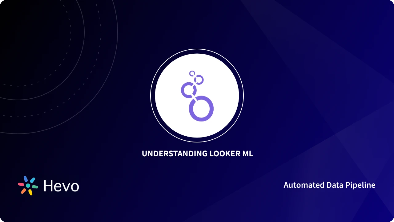 Understanding Looker ML: 5 Easy Steps to Learn - Learn | Hevo