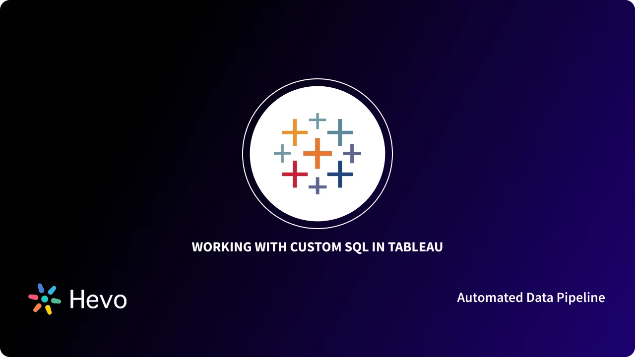 Working with Custom SQL in Tableau: 5 Easy Steps | Hevo