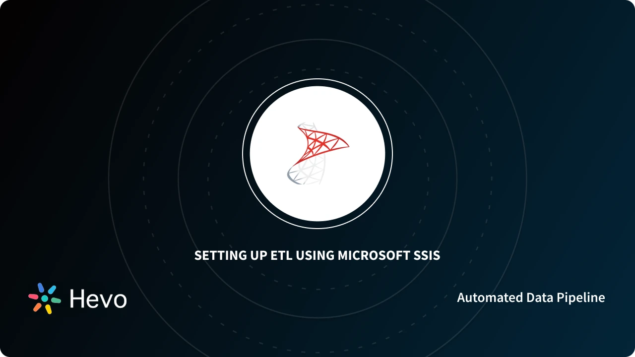 How To Set Up Microsoft SSIS ETL: 7 Easy Steps | Hevo