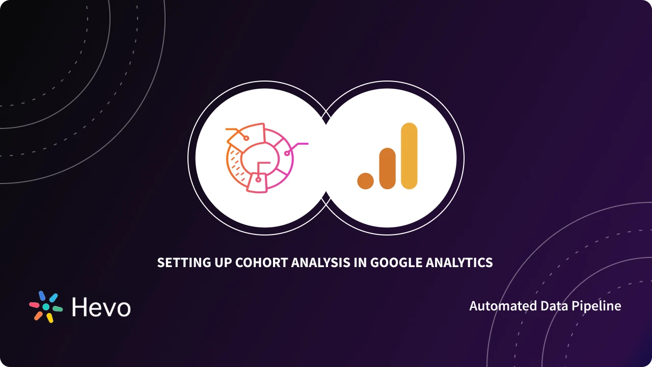 Building Cohort Analysis Google Analytics: 6 Easy Steps