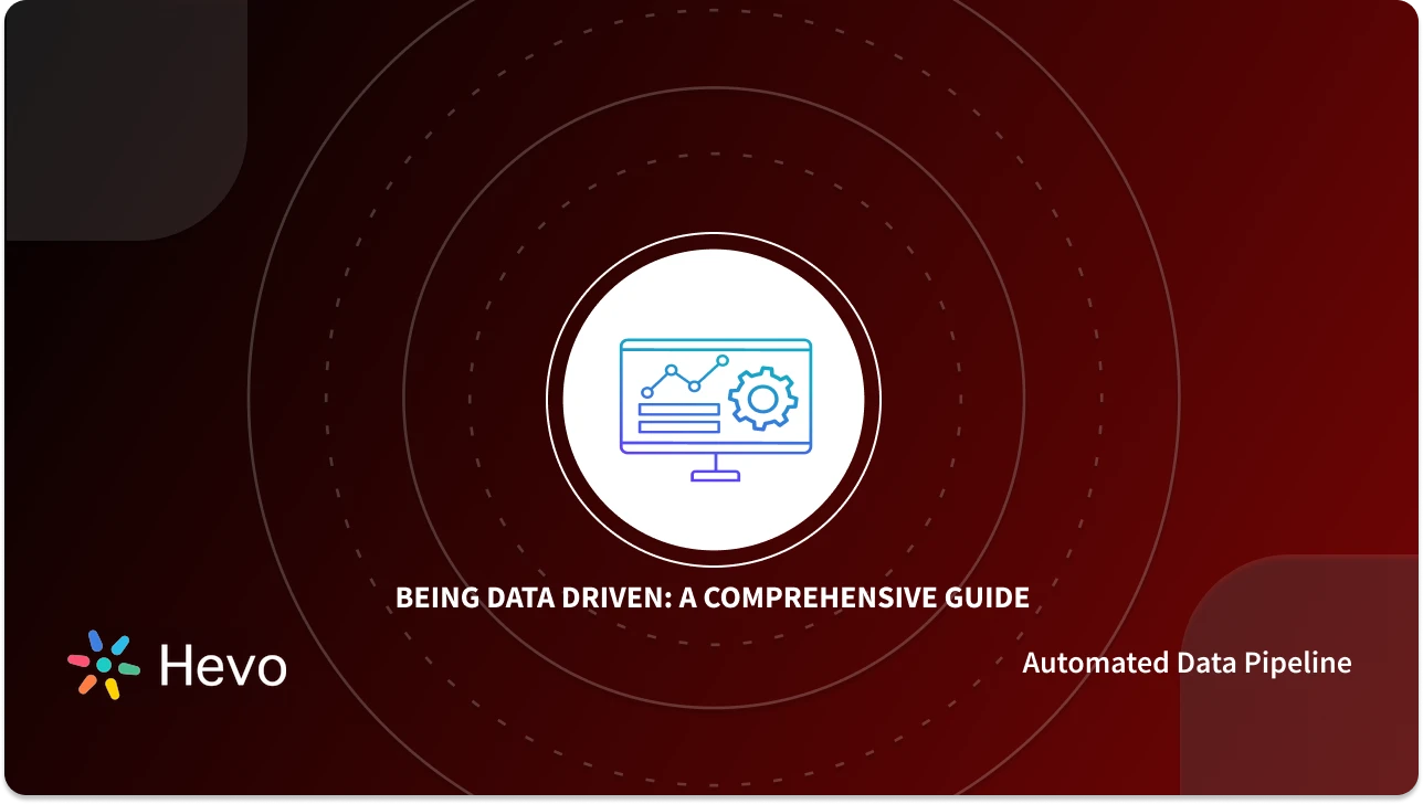 Being Data Driven: A Comprehensive Guide - Learn | Hevo