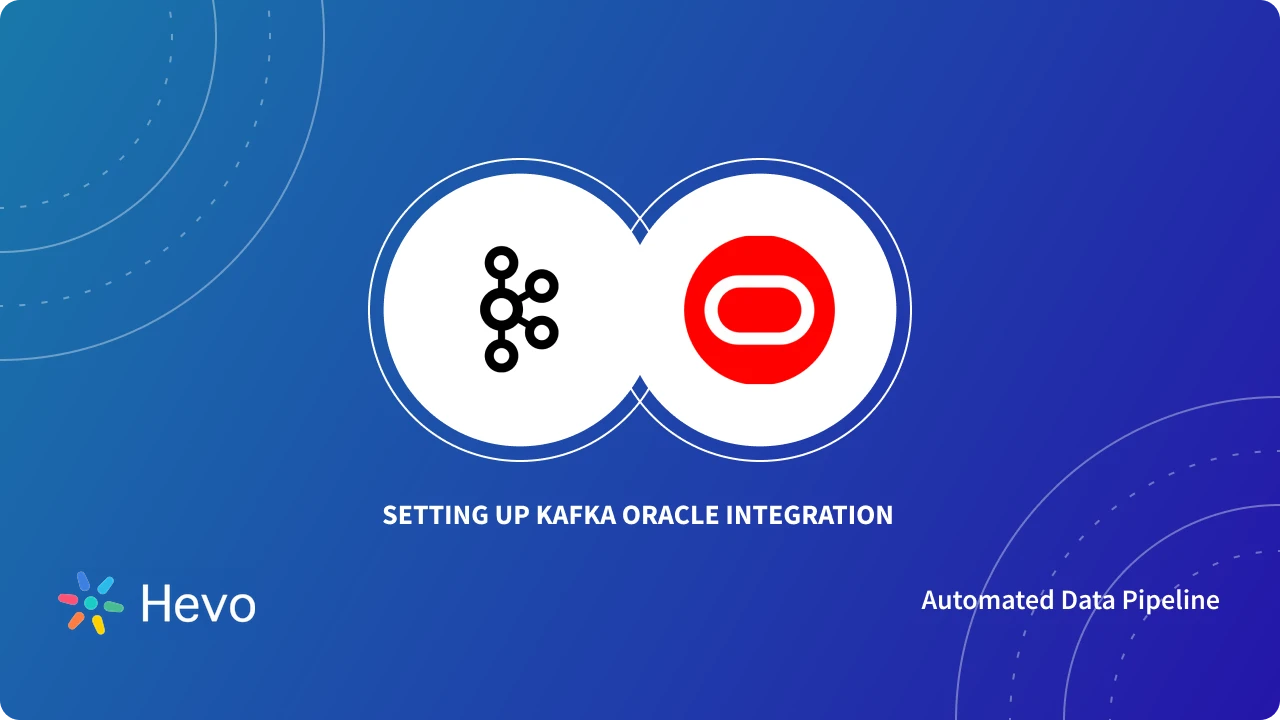 How to set-up Kafka Oracle Integration? 3 Easy Methods | Hevo
