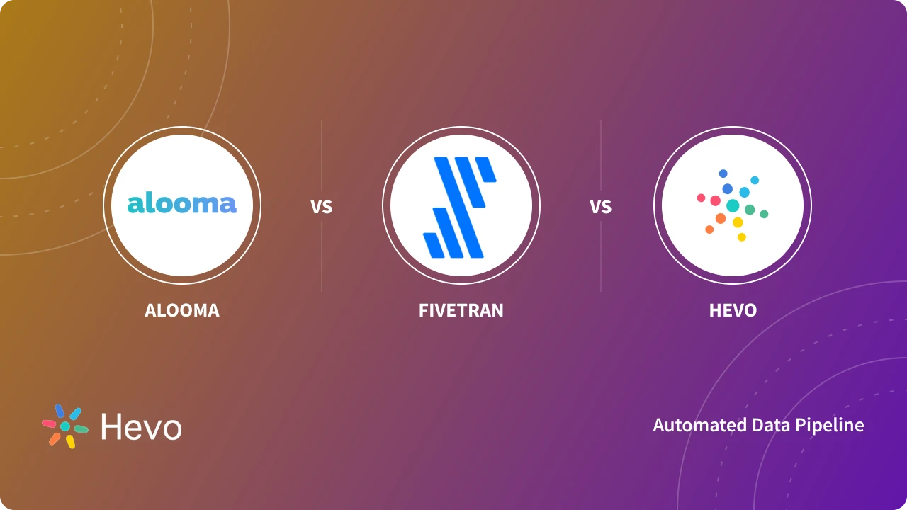 Alooma vs Fivetran vs Hevo: A Comprehensive Review | Hevo
