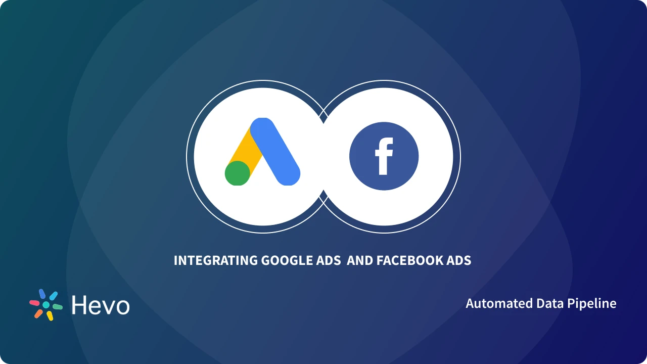Integrate Google Ads and Facebook Ads: 3 Easy Methods | Hevo