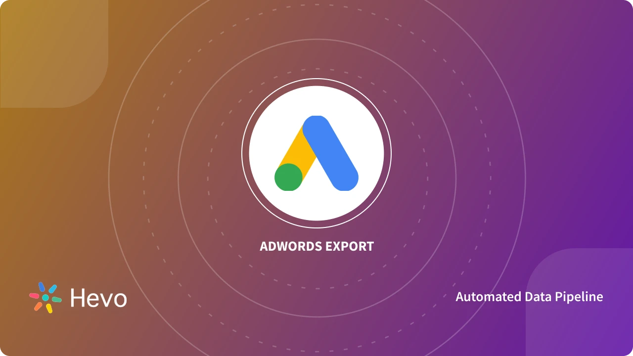 Steps to Google AdWords Export: Made Easy - Learn | Hevo