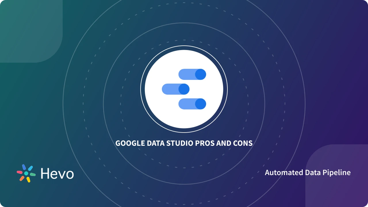 Google Data Studio Pros and Cons: A Detailed Analysis - Learn | Hevo